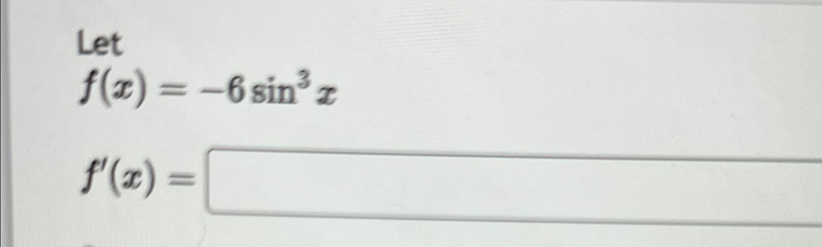 Solved Letf(x)=-6sin3xf'(x)= | Chegg.com