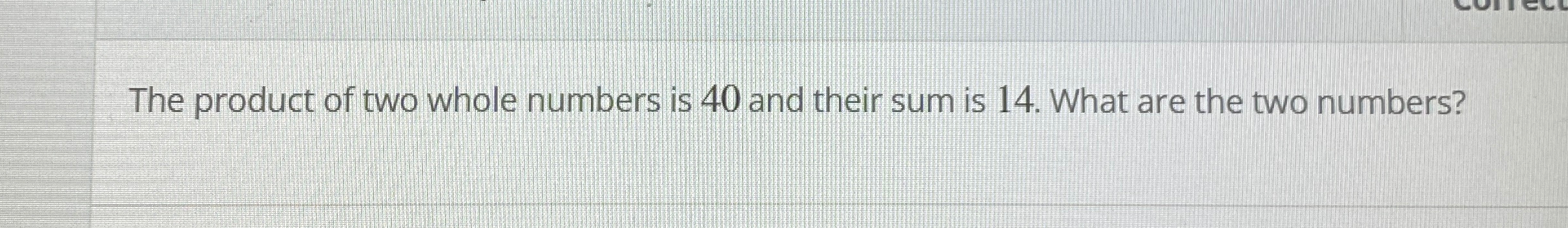 Solved The product of two whole numbers is 40 ﻿and their sum | Chegg.com