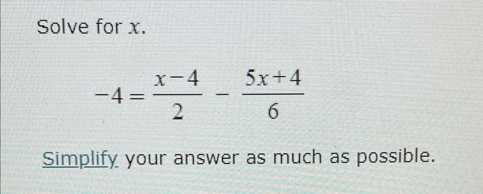 Solved Solve for x-4=x-42-5x+46Simplify your answer as much | Chegg.com