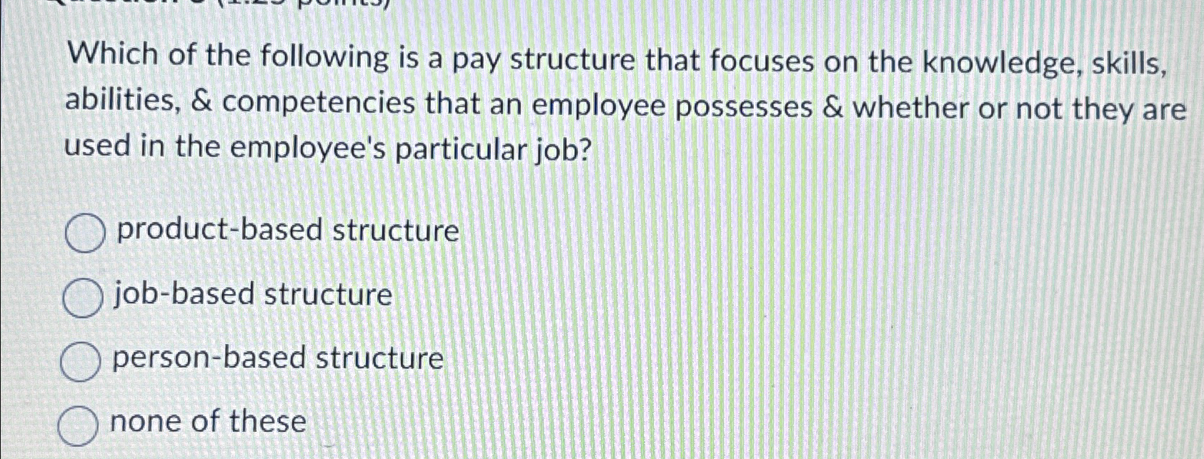 Solved Which of the following is a pay structure that | Chegg.com