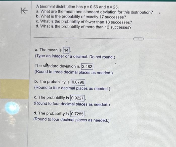 Solved A binomial distribution has p=0.56 and n=25. a. What | Chegg.com