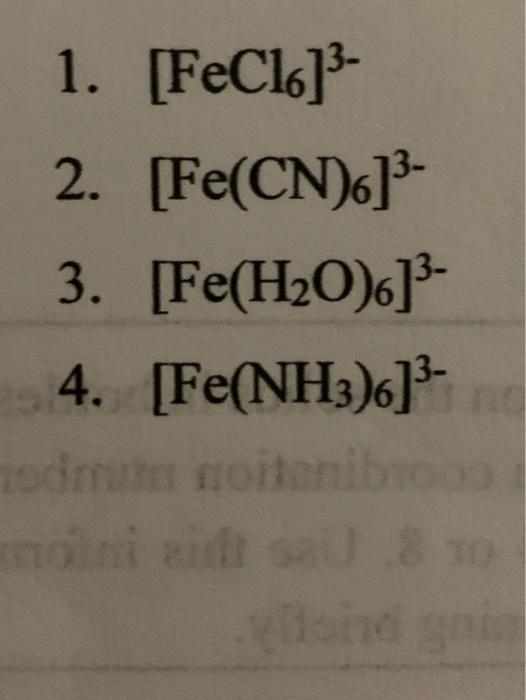 Solved 1. [FeClo]3- 2. [Fe(CN)6]3- 3. [Fe(H2O).]3- 4. | Chegg.com