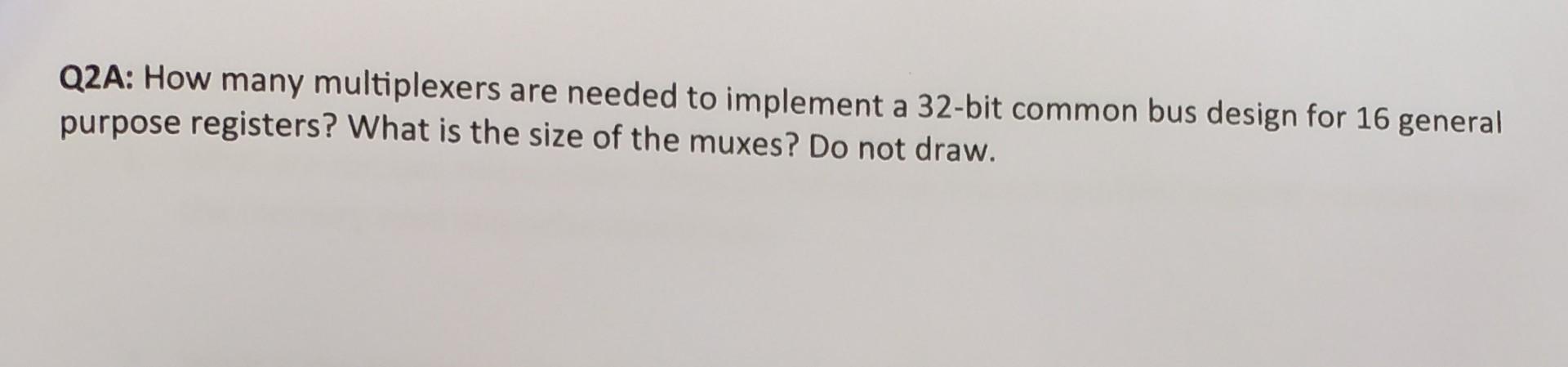 Solved Q2A: How many multiplexers are needed to implement a | Chegg.com