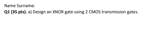 Solved a) ﻿Design an XNOR gate using 2 ﻿CMOS transmission | Chegg.com