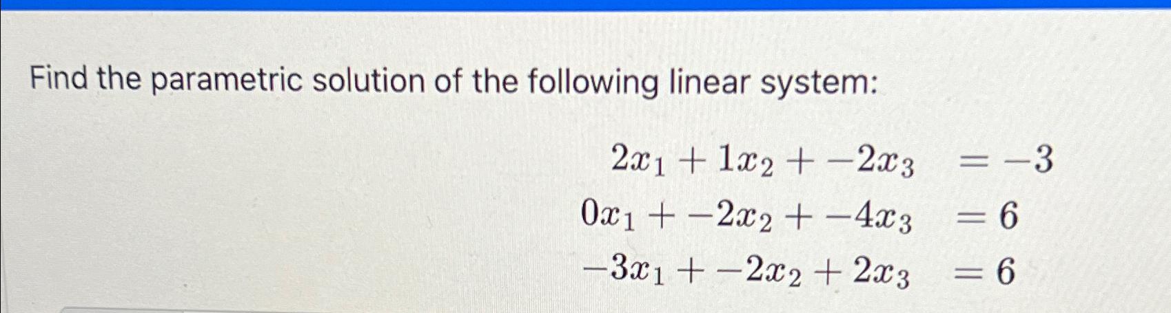 Solved Find the parametric solution of the following linear | Chegg.com