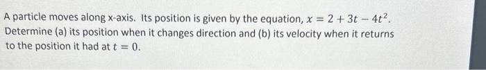 Solved A particle moves along x-axis. Its position is given | Chegg.com