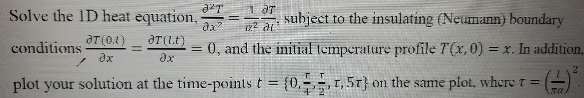 Solved 1 дТ a2 ət" ƏZT Solve the 1D heat equation, subject | Chegg.com