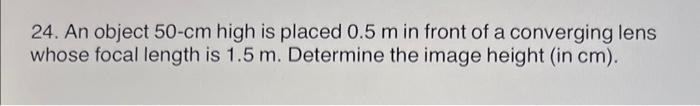 Solved 24. An object 50−cm high is placed 0.5 m in front of | Chegg.com