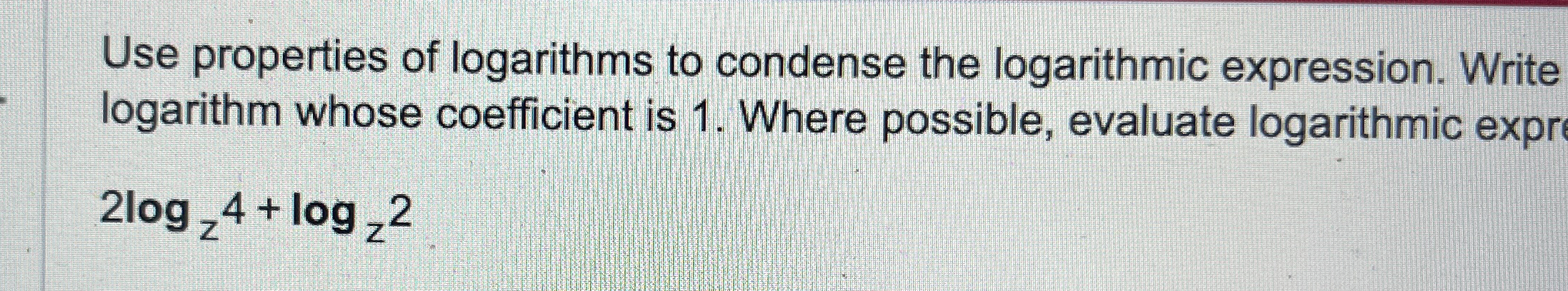 Solved Use properties of logarithms to condense the | Chegg.com