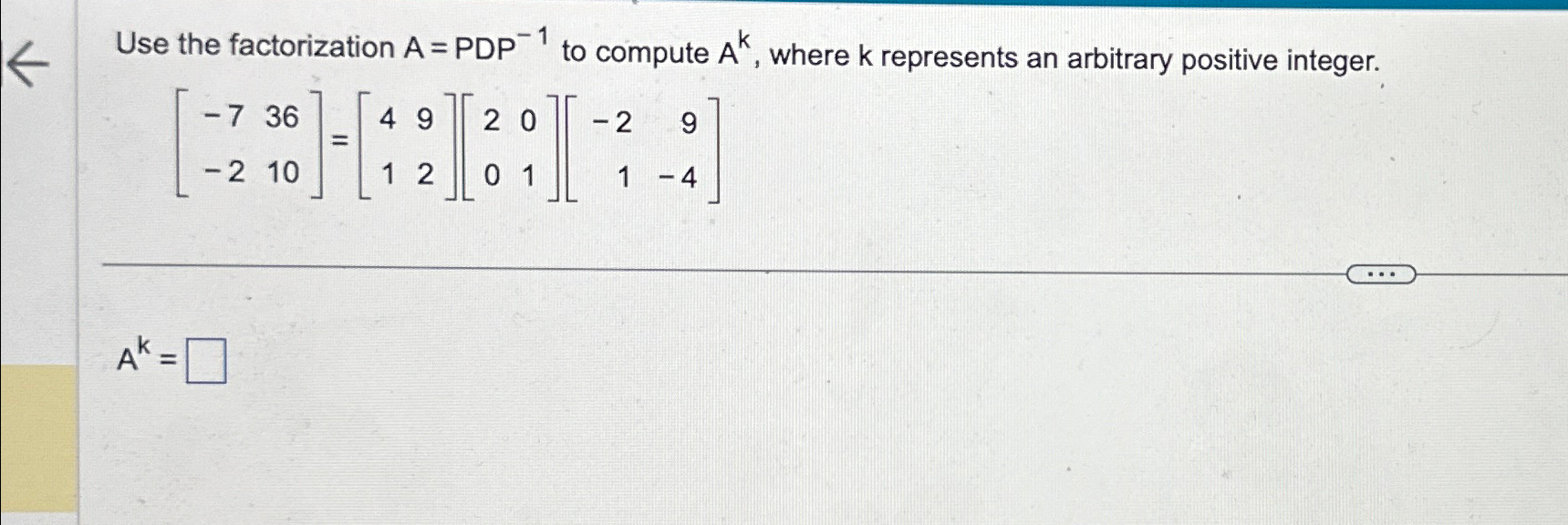 Solved Use the factorization A=PDP-1 ﻿to compute Ak, ﻿where | Chegg.com