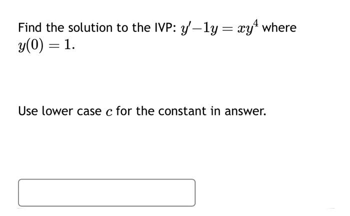 Solved Find the solution to the IVP: y′−1y=xy4 where y(0)=1. | Chegg.com