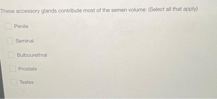 [Solved]: These accessory glands contribute most of the sem
