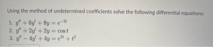 Solved Using the method of undetermined coefficients solve | Chegg.com