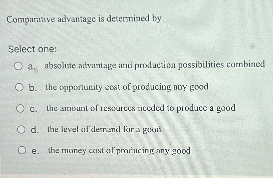 Solved Comparative advantage is determined bySelect one:a. | Chegg.com