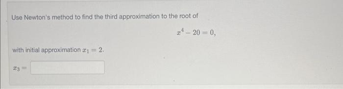 Solved Use Newton's method to find the third approximation | Chegg.com