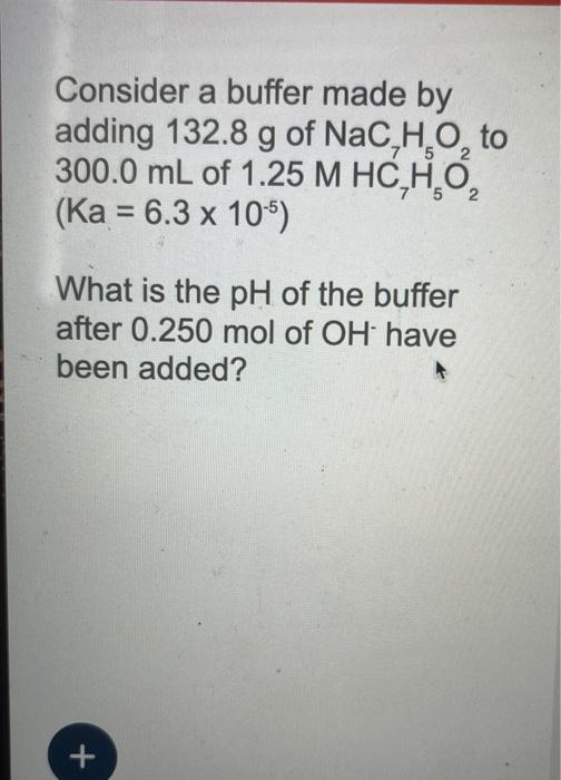 Solved Consider a buffer made by adding 132.8 g of NaC7H5O2 | Chegg.com