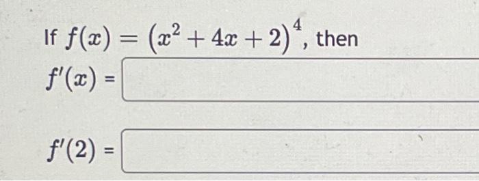 Solved If f(x)=(5x+2)−4 Find f′(3).If f(x)=(x2+4x+2)4, then | Chegg.com