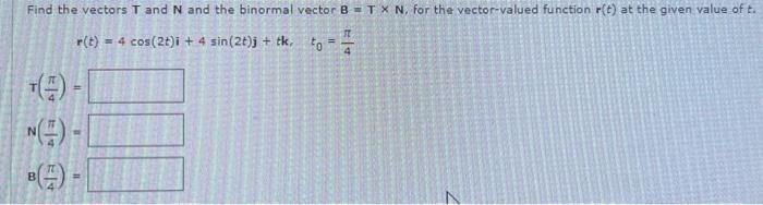 Solved Find the vectors T and N and the binormal vector | Chegg.com