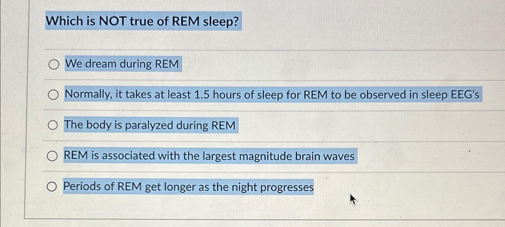 Solved Which is NOT true of REM sleep?We dream during | Chegg.com