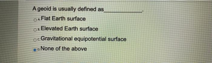 Solved A geoid is usually defined as on Flat Earth surface | Chegg.com