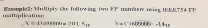Solved Example2: Multiply the following two FP numbers using | Chegg.com