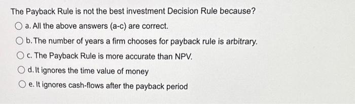 Solved The Payback Rule is not the best investment Decision | Chegg.com
