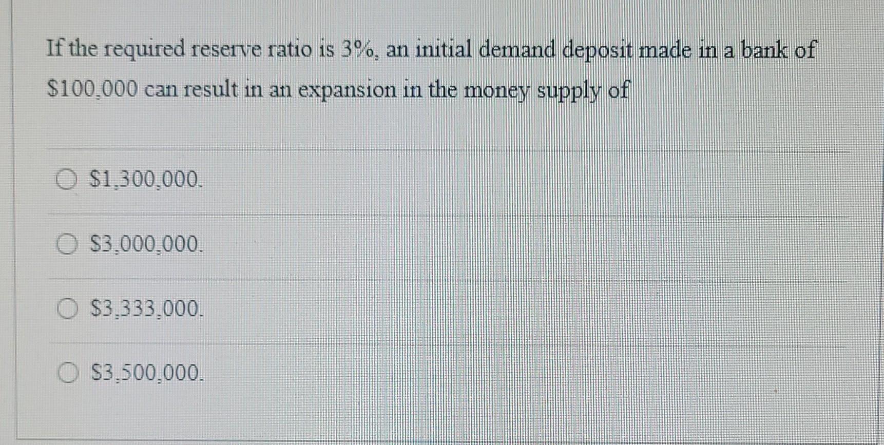Solved If the required reserve ratio is 3%, an initial | Chegg.com