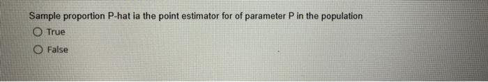Solved Sample proportion P-hat ia the point estimator for of | Chegg.com