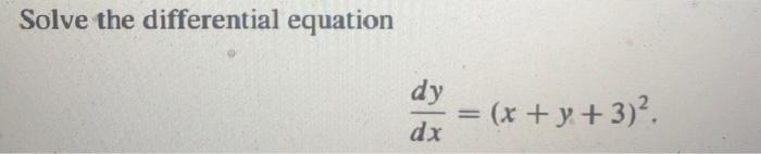 Solved Solve the differential equation dxdy=(x+y+3)2 | Chegg.com