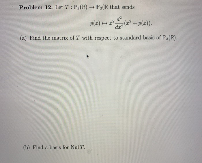 Solved Problem 12. Let T: P3(R) + P3(R that sends P(z) => 22 | Chegg.com
