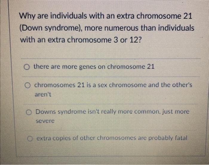 Solved Why are individuals with an extra chromosome 21 Down | Chegg.com
