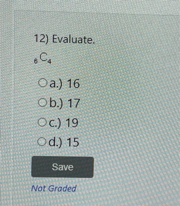 Solved 12) Evaluate. 6 C4 Oa.) 16 Ob.) 17 Oc.) 19 Od.) 15 | Chegg.com