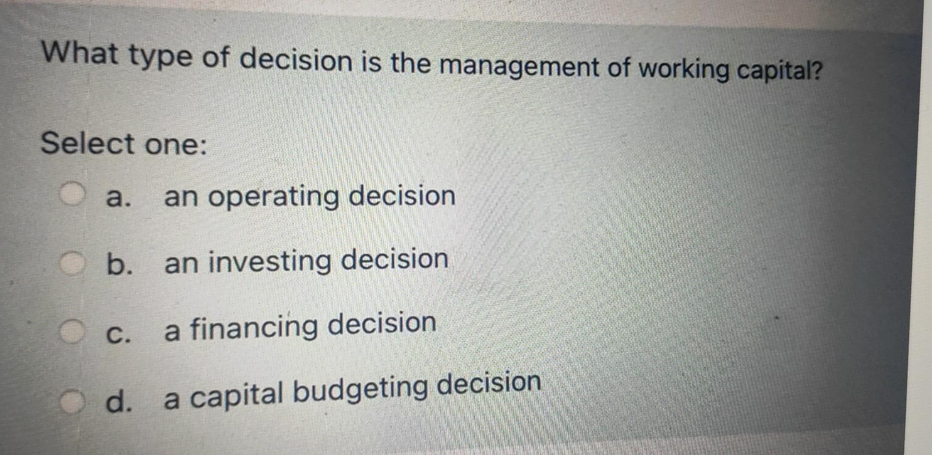 Solved What type of decision is the management of working | Chegg.com
