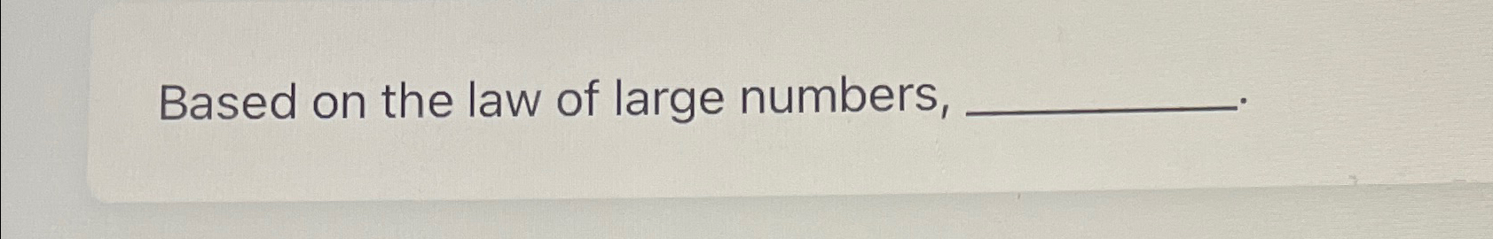 Solved Based on the law of large numbers, | Chegg.com