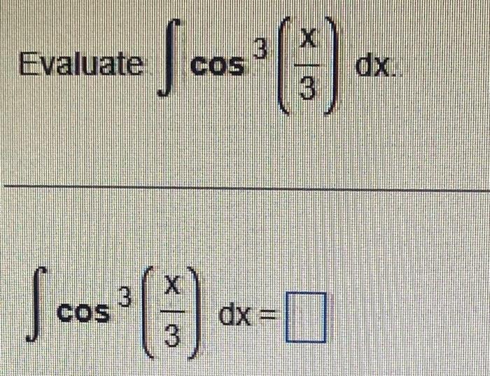 Solved Evaluate ∫cos3(3x)dx ∫cos3(3x)dx= | Chegg.com