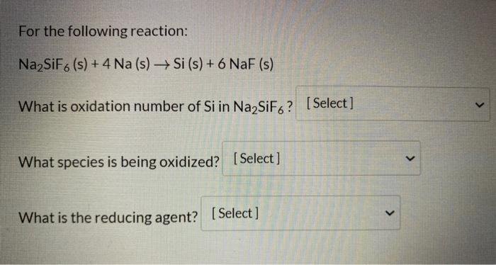 Solved For the following reaction: Na2SiF6 (s) + 4 Na (s) + | Chegg.com