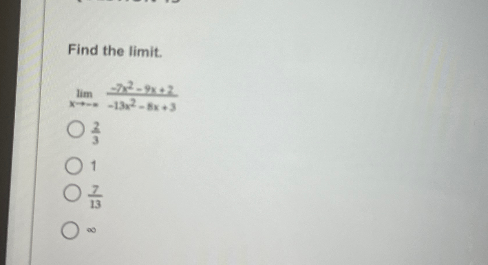 Solved Find the limit.limx→-∞-7x2-9x+2-13x2-8x+3231713∞ | Chegg.com