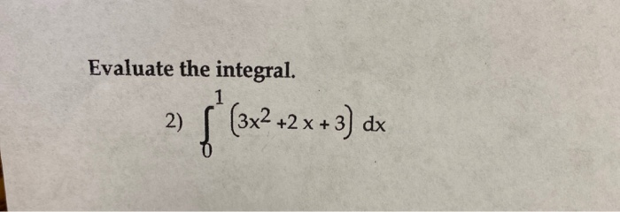 Solved Evaluate the integral. » J' (3x2 +2x + 3) dx | Chegg.com