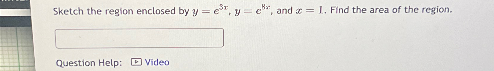 Solved Sketch The Region Enclosed By Y E3x Y E8x ﻿and X 1