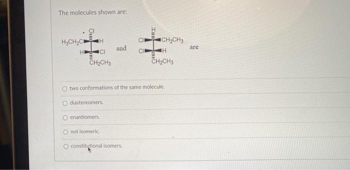 Solved The molecules shown are: HIT ІН CIE H2CH2C HO are and | Chegg.com