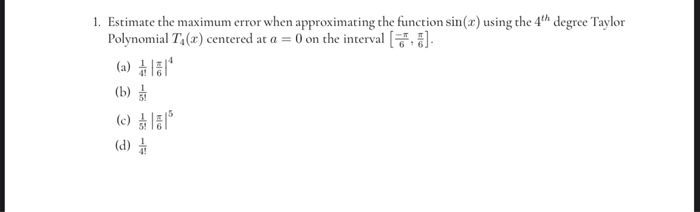 Solved 1. Estimate the maximum error when approximating the | Chegg.com