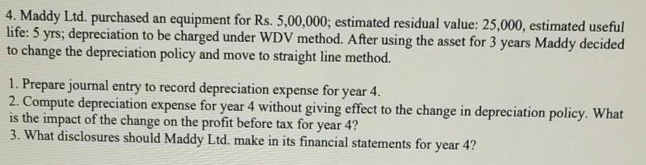 Solved 4. Maddy Ltd. purchased an equipment for Rs. | Chegg.com