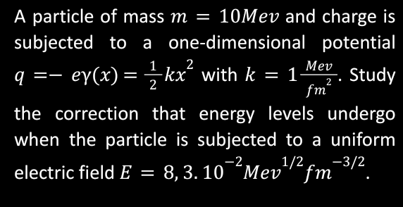 Solved A particle of mass m=10Mev and charge is subjected to | Chegg.com