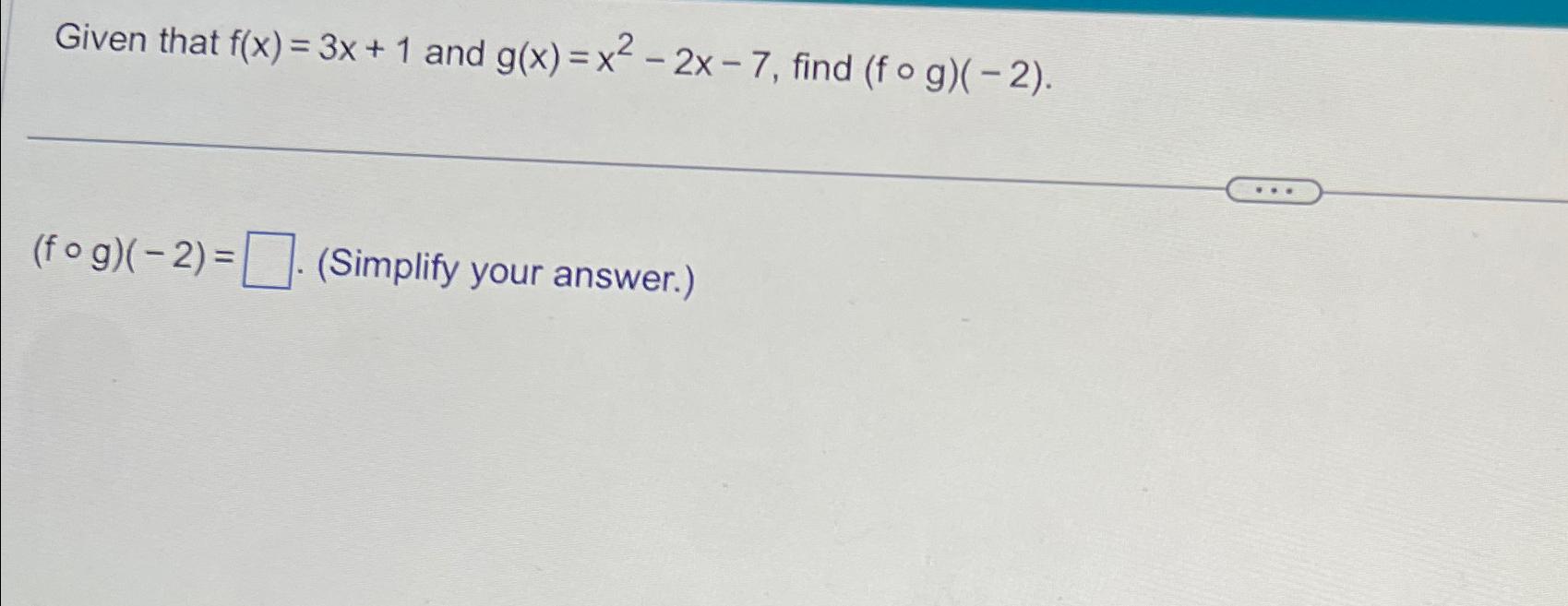 Solved Given that f(x)=3x+1 ﻿and g(x)=x2-2x-7, ﻿find | Chegg.com