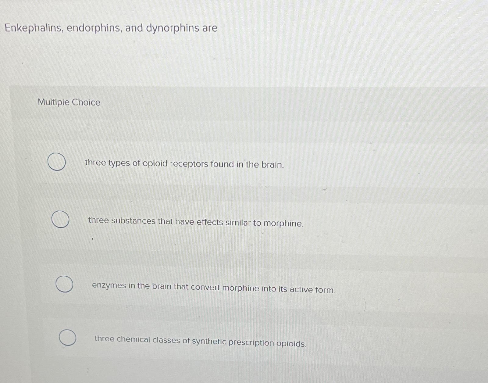Solved Enkephalins, endorphins, and dynorphins areMultiple | Chegg.com