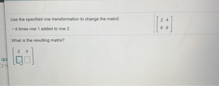 Solved 24 Use the specified row transformation to change the | Chegg.com