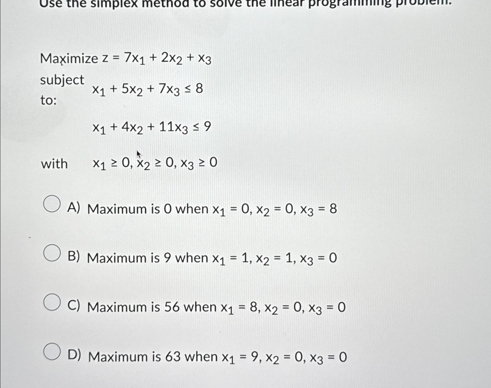 Solved Maximize z=7x1+2x2+x3 ﻿subject x1+5x2+7x3≤8 ﻿to: | Chegg.com