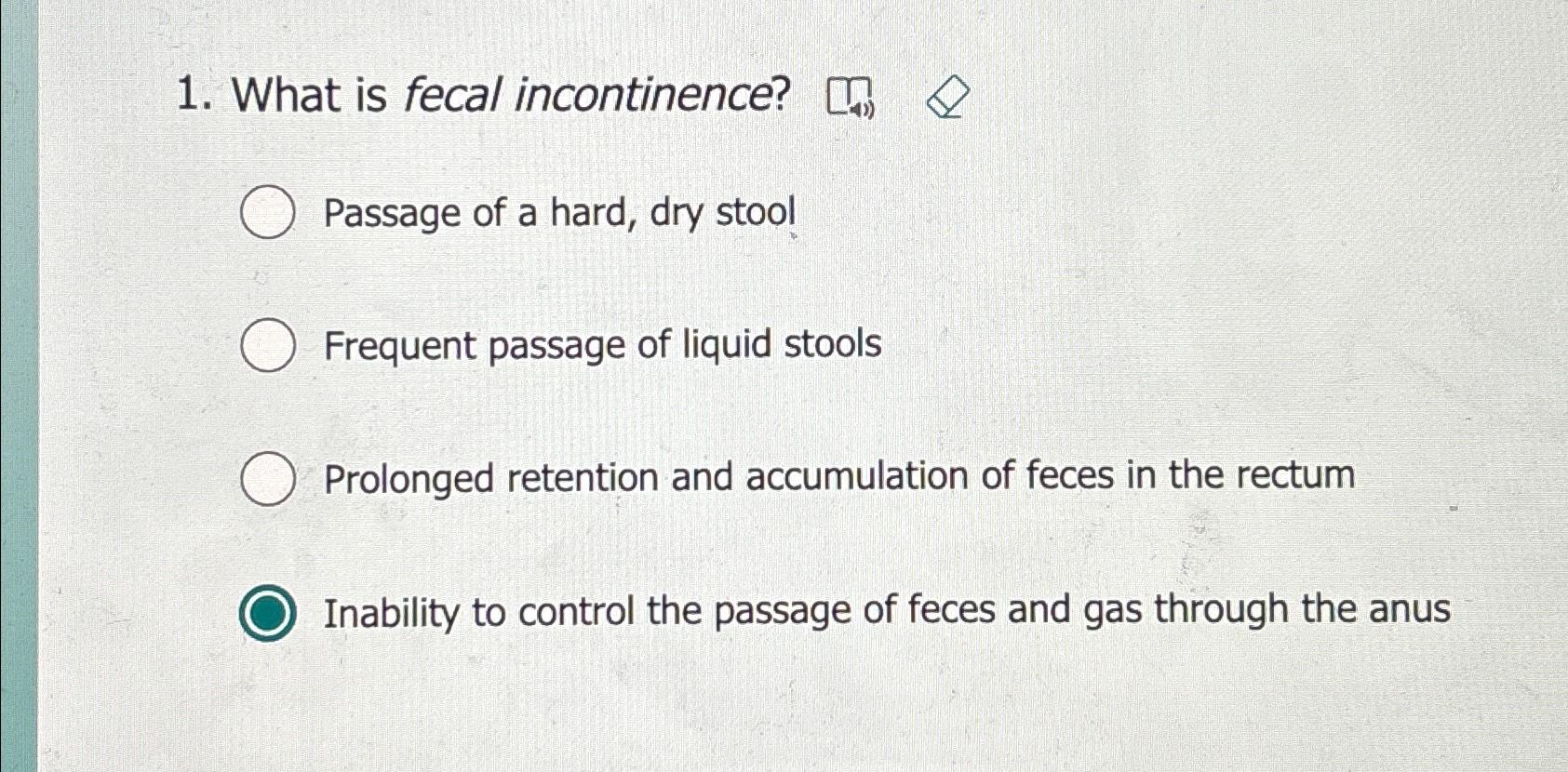 Constipation is defined asWhat is fecal incontinence? | Chegg.com