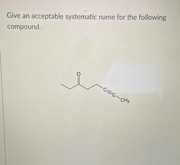 Solved Give an acceptable systematic name for the following | Chegg.com