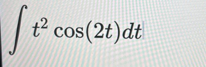 Solved ∫t2cos(2t)dt | Chegg.com